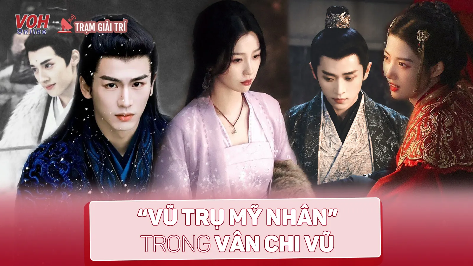 Mê mẩn "vũ trụ mỹ nhân" của Vân Chi Vũ, visual cuốn hút từ vai chính đến phụ