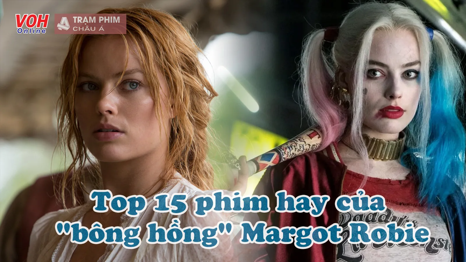 Top 15 phim làm nên tên tuổi của "bông hồng" Margot Robbie
