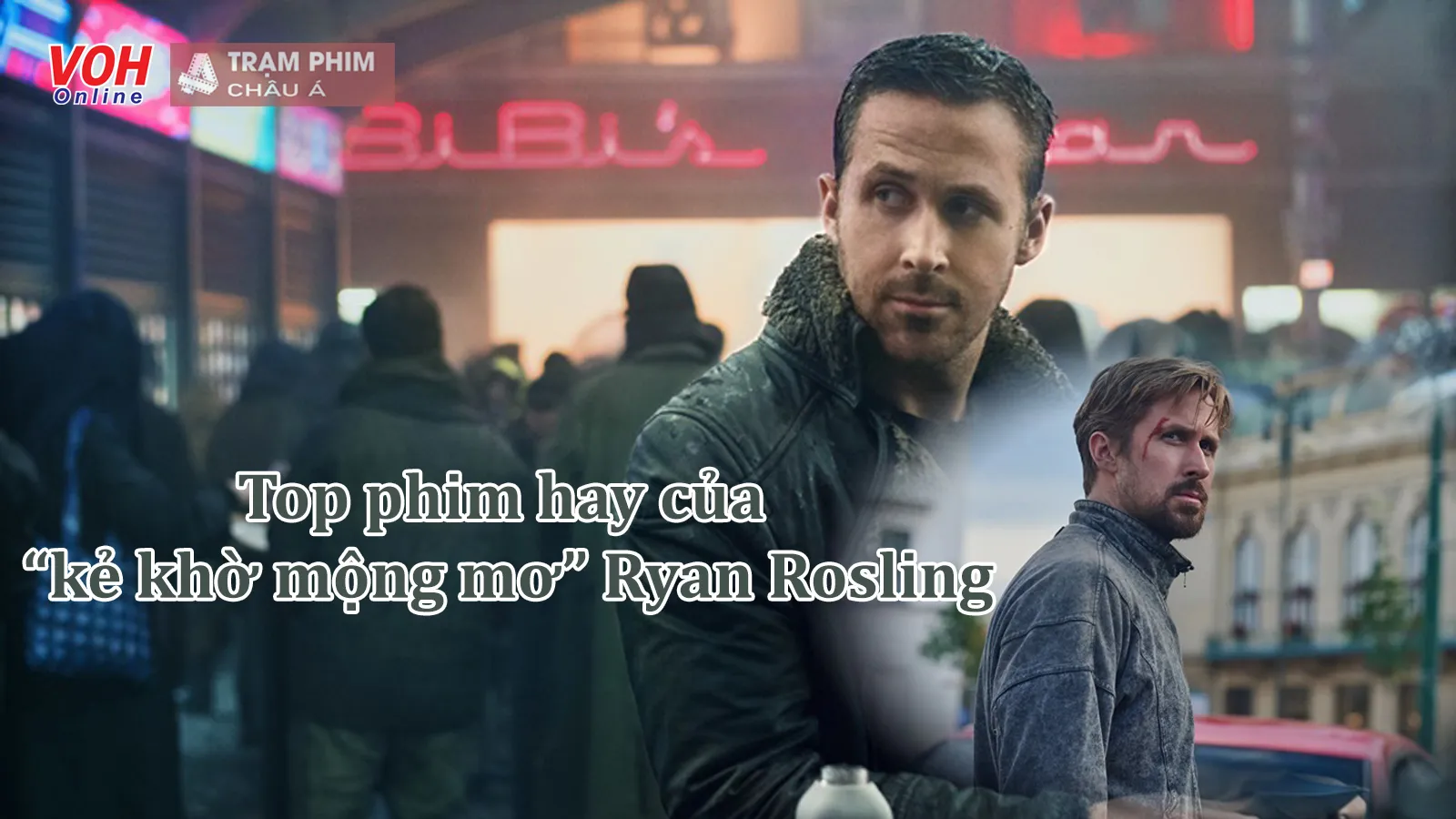 Top 15 phim hay nhất của "kẻ khờ mộng mơ" Ryan Gosling