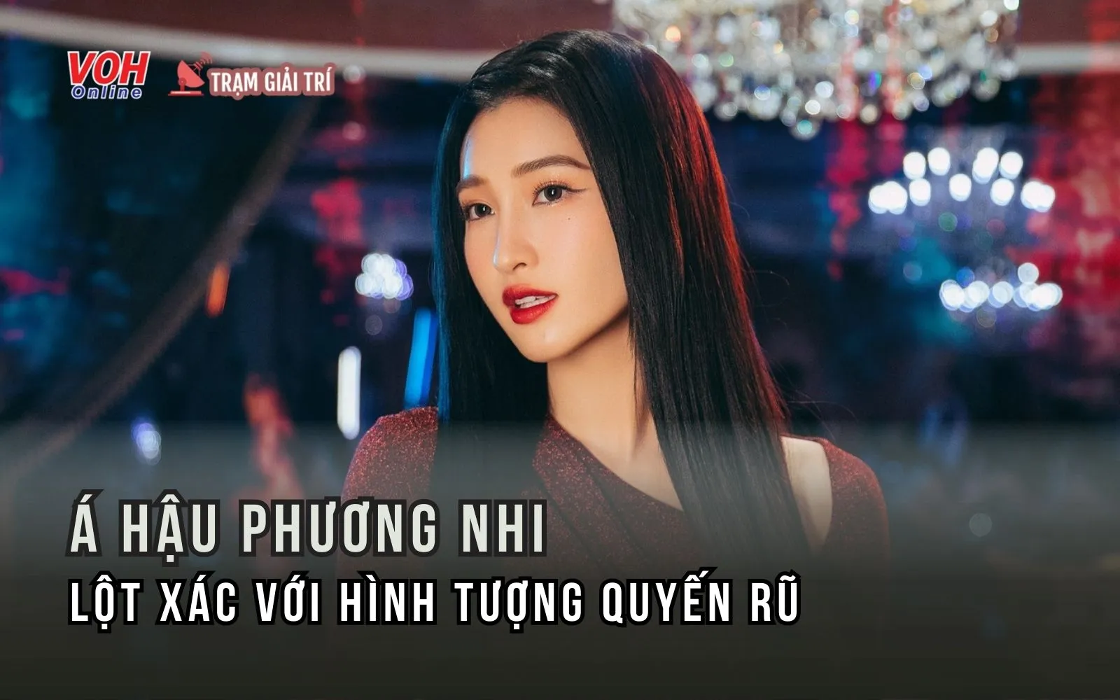 Á hậu Phương Nhi khoe nhan sắc quyến rũ, "lột xác" khỏi hình tượng ...