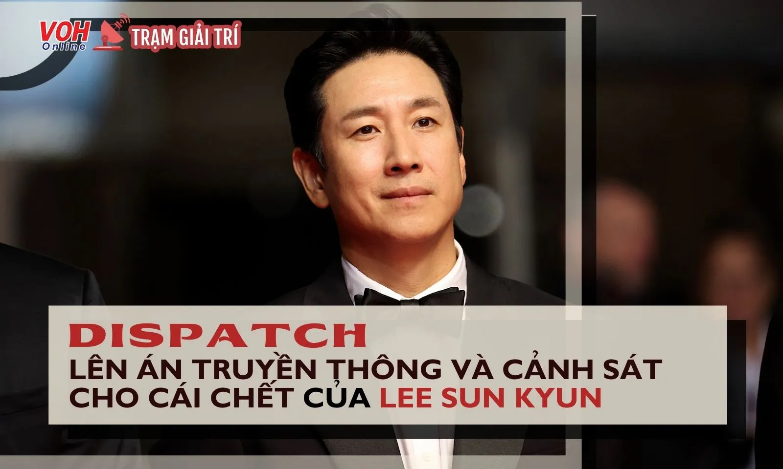 Diễn biến mới vụ ảnh đế Lee Sun Kyun qua đời: Dispatch lên án truyền ...