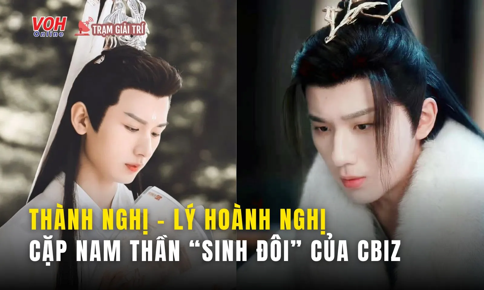 Cặp nam thần cổ trang “sinh đôi” Thành Nghị - Lý Hoành Nghị, giống từ ...